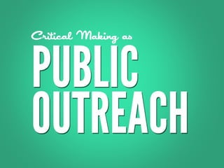 Critical making-presentation | PPT | Technology & Computing