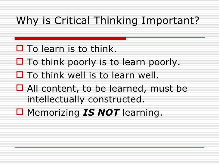 What is important about critical thinking. Critical Thinking or To ...