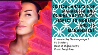 Critical analysis of Maha kushta and kshudra kushta wsr to modern and ...