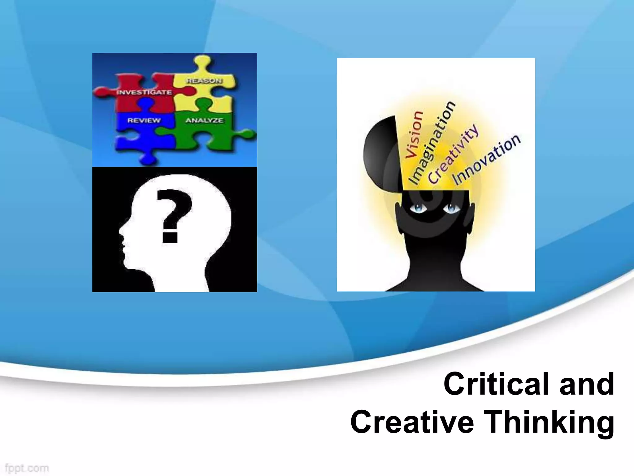 Critical and Creative Thinking Skills Explained | PPT