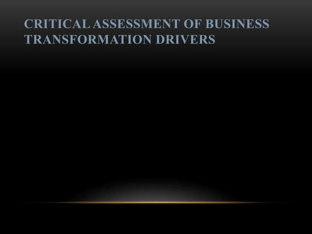 Critical Assessment of Business Transformation Drivers.pptx