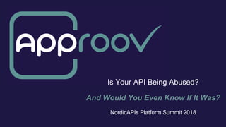 Is Your API Being Abused – And Would You Even Notice If It Was? | PPT