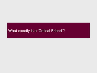 Scrutiny and the Critical Friend Role | PPT
