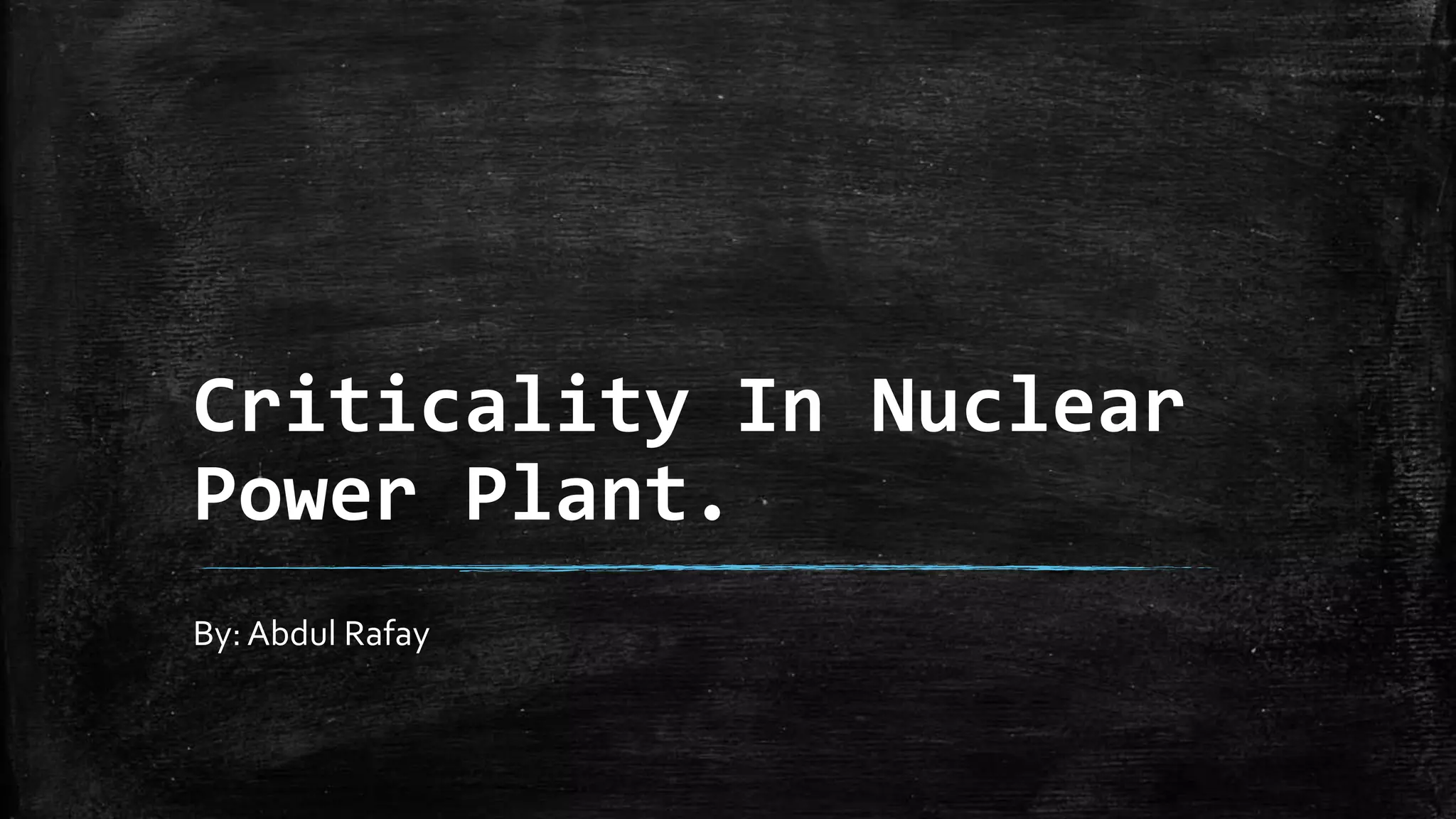 Criticality in nuclear power plant | PPTX