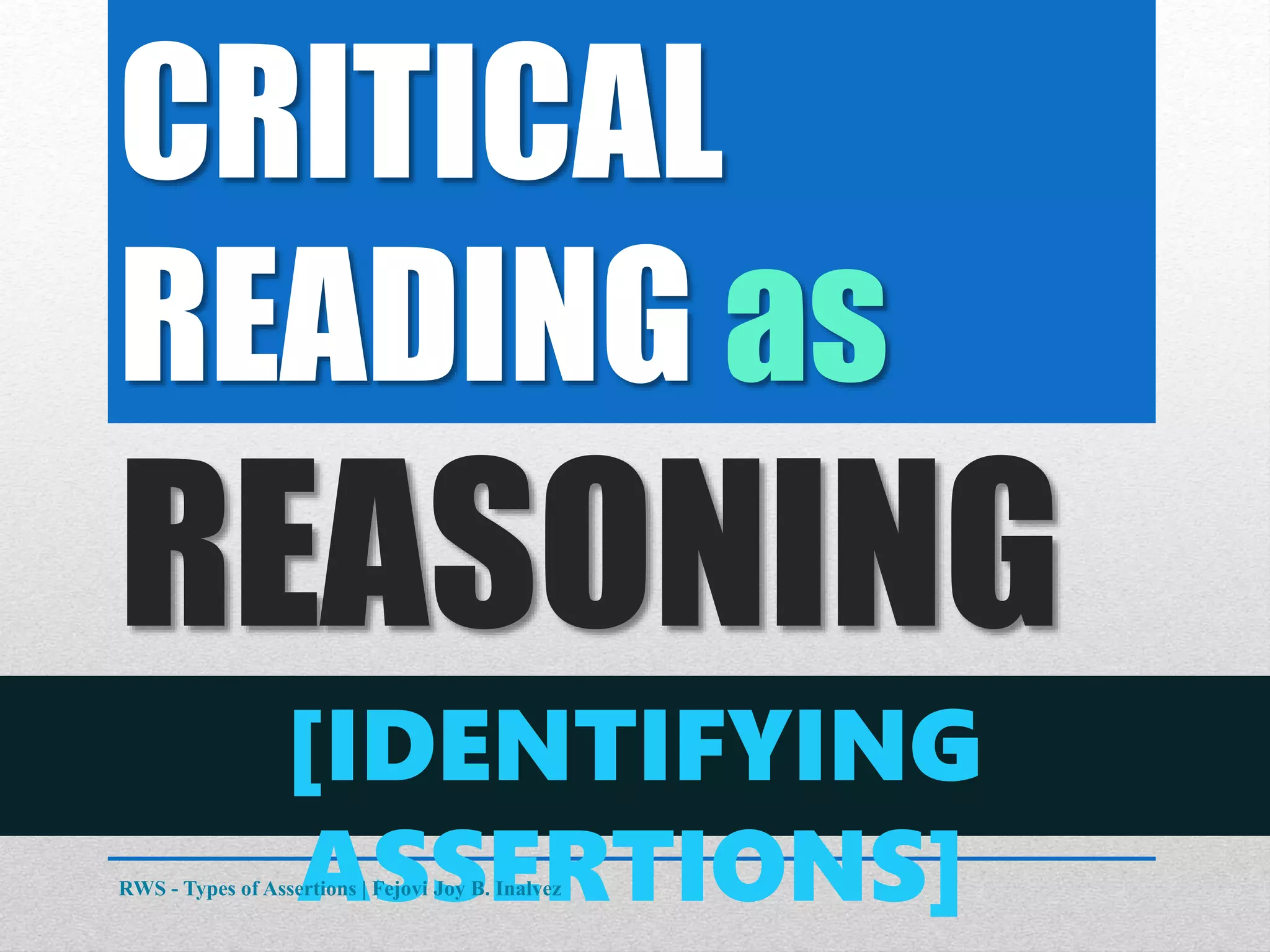Critical Reading as Reasoning (Types of Assertions).pptx