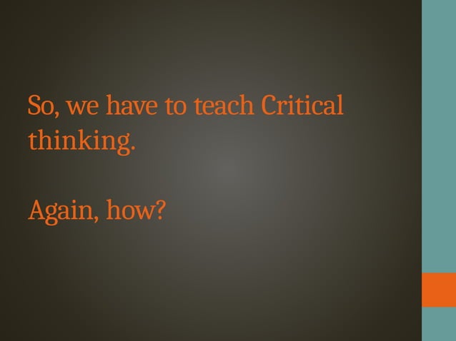 CriticalThinking.Importance of critical thinking | PPTX | Education