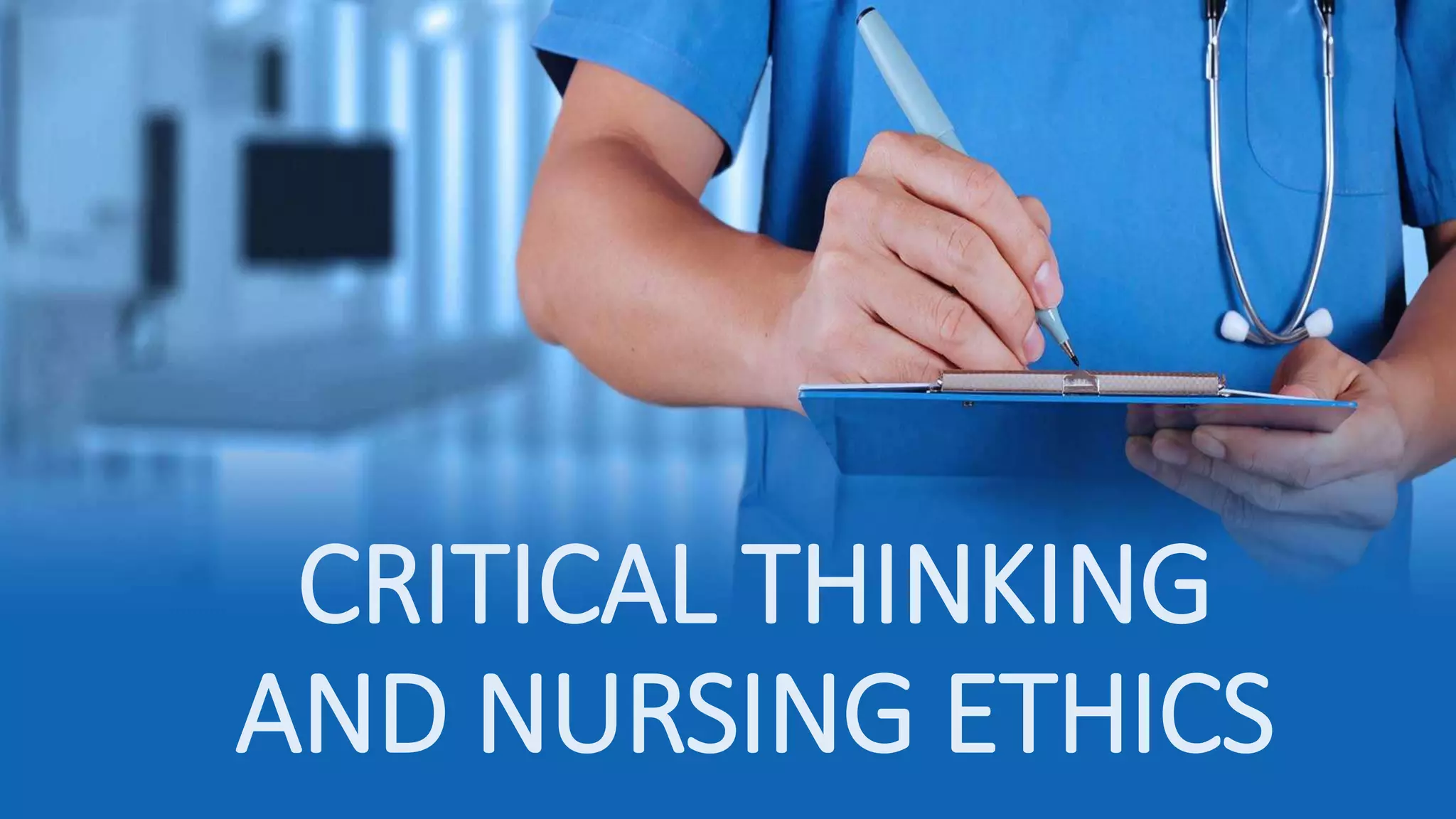 Critical thinking and Nursing Ethics | PPTX