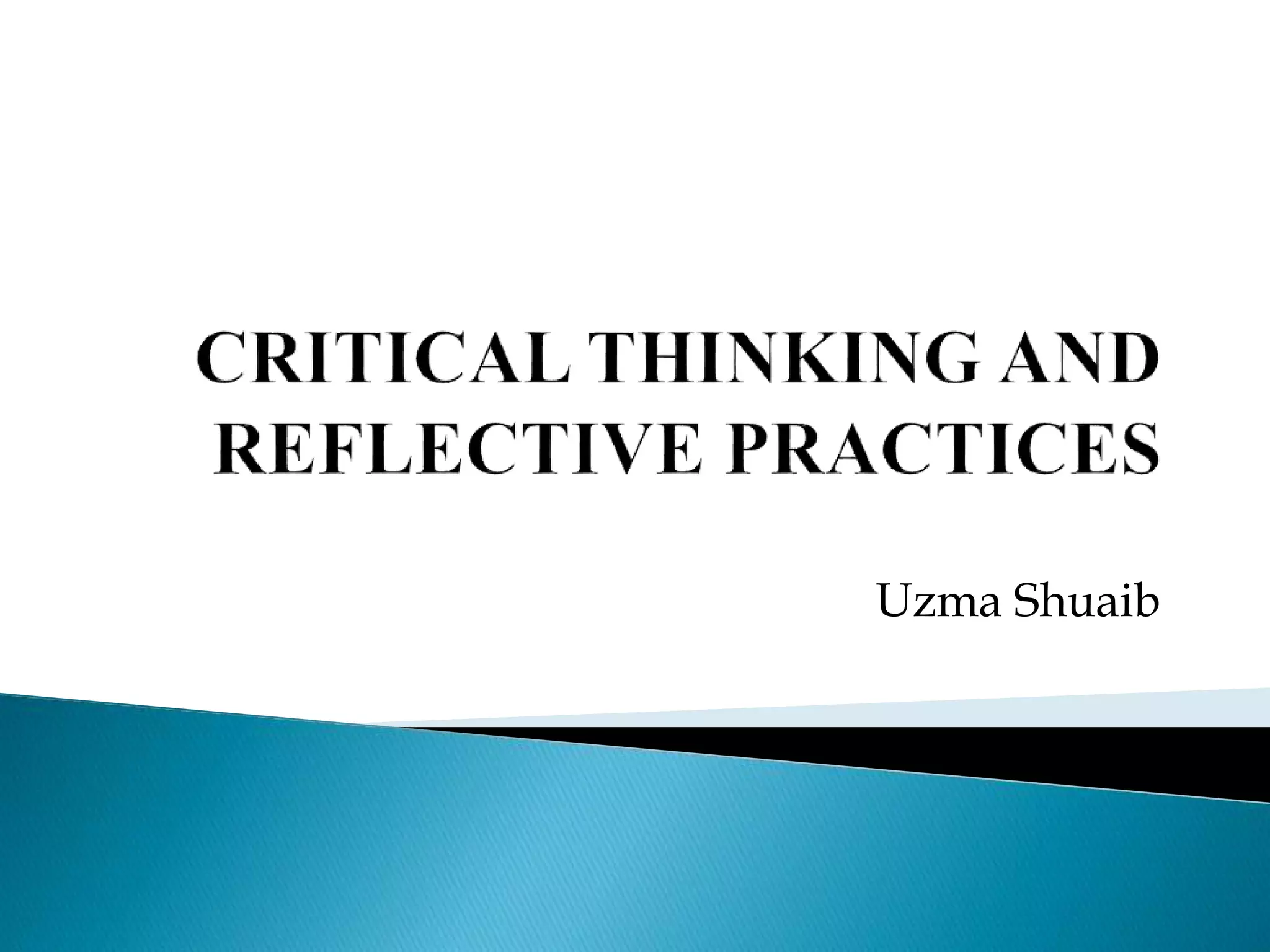 CRITICAL THINKING AND REFLECTIVE PRACTICES.pptx