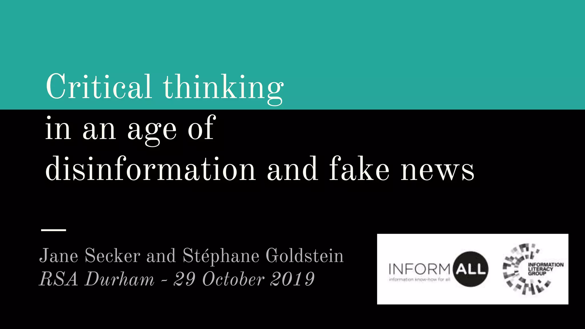 Critical thinking in an age of disinformation and fake news oct 2019 | PPTX