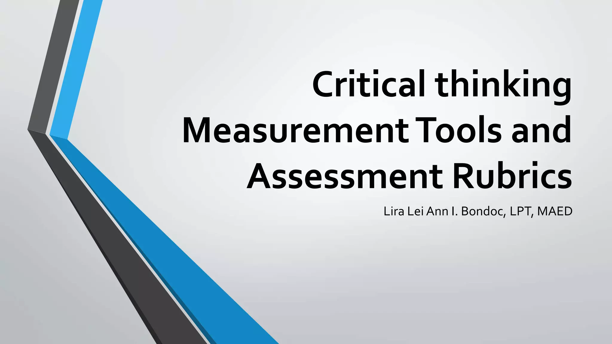 Critical thinking measurement tools and assessment rubrics report | PPTX