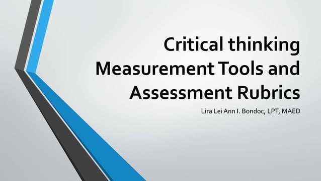 Critical thinking measurement tools and assessment rubrics report | PPTX