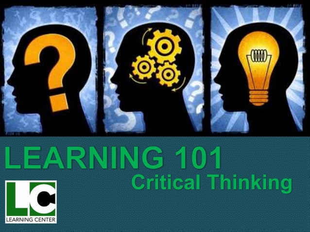 Learning 101: Critical Thinking | PPT