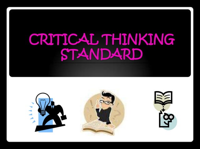 Critical thinking standard [autosaved] | PPT