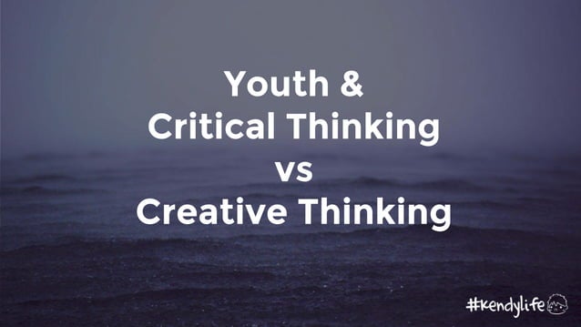 Youth in Critical thinking vs creative thinking | PPTX