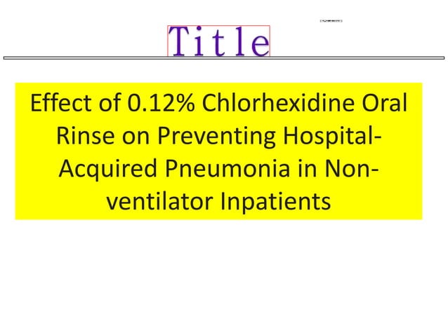 CRITIQUE ON Effect of 0.12% Chlorhexidine Oral Rinse on Preventing ...