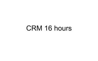 Crm 16 hours introduction | PPTX | Business | Business and Finance
