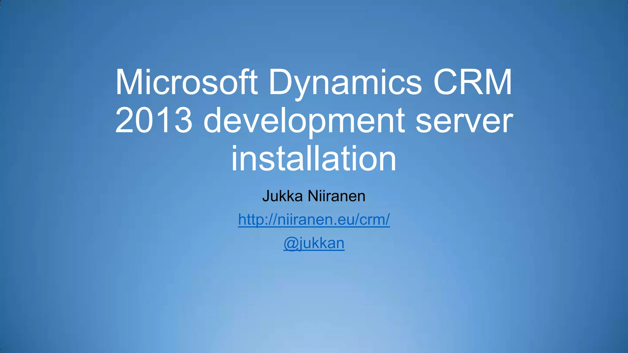 Microsoft Dynamics CRM 2013 development server installation | PPTX