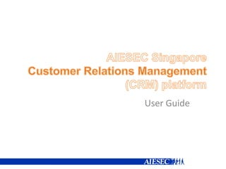 AIESEC Singapore CRM Guide | PPTX