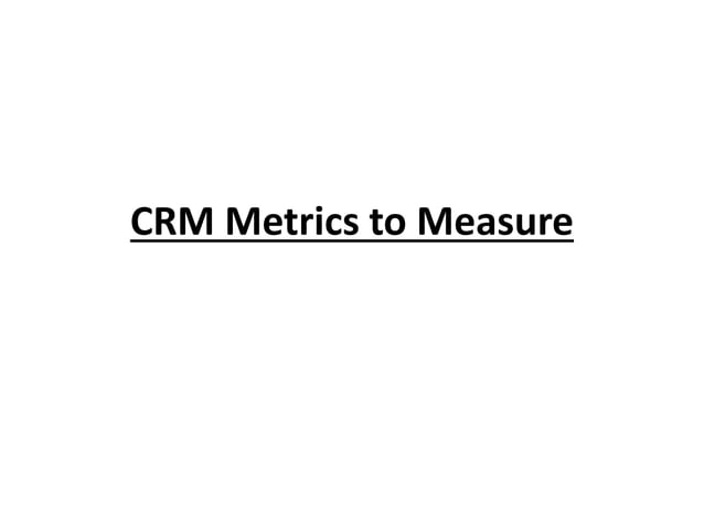 Crm metrics to measure | PPTX | Sales | Business