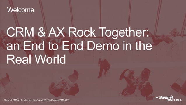 CRMUG Summit EMEA 2017 - CRM & AX Rock Together - Presentation | PPT