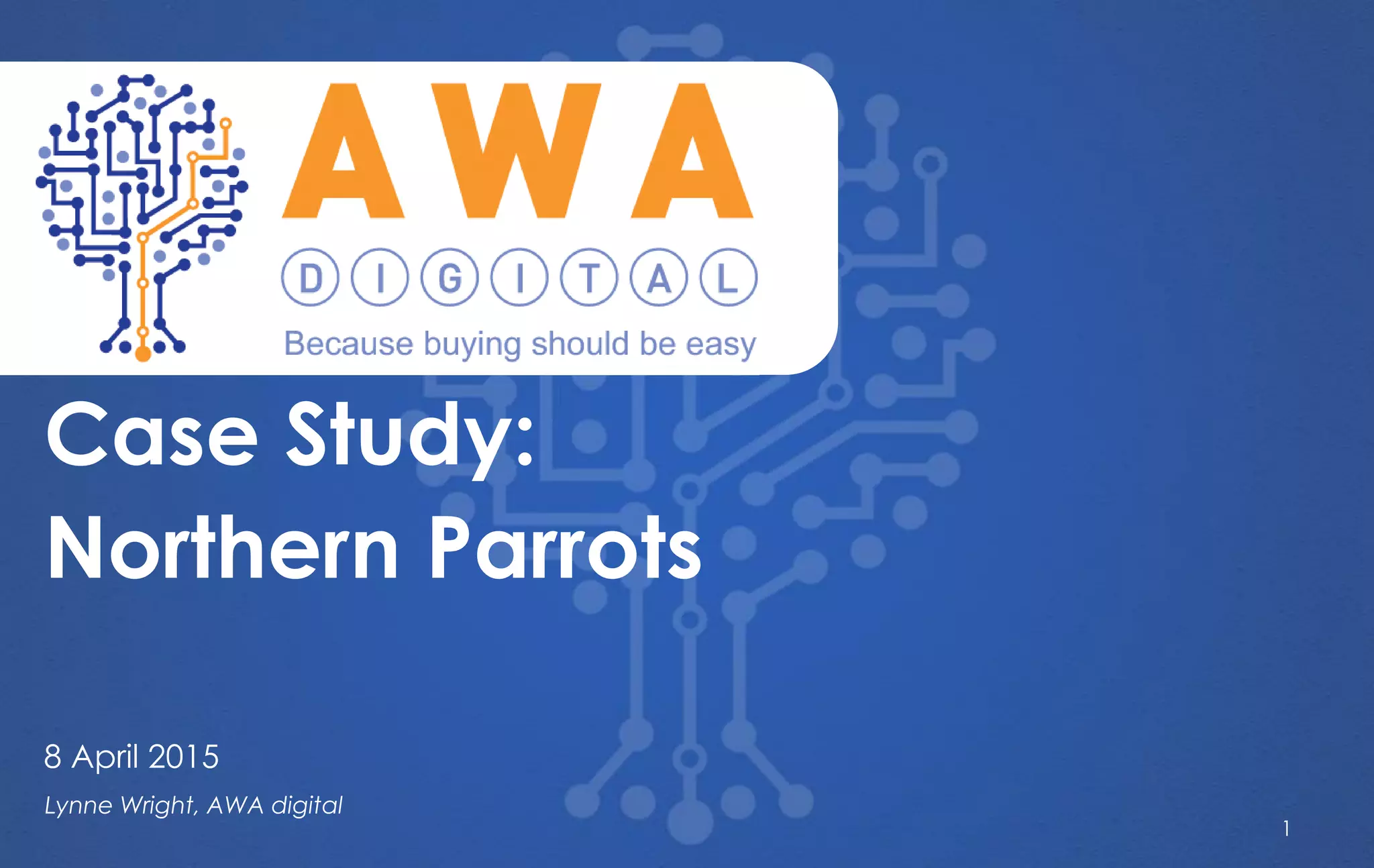 CRO Case Study - AWA digital + Northern Parrots - AWA presentation from ...