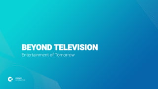 Beyond television - Where Technology meets Entertainment | PPT