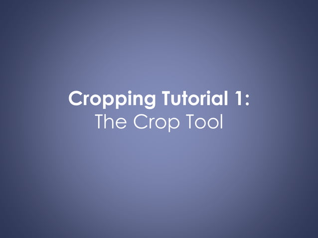 Cropping Tutorial One The Crop Tool Ppt 