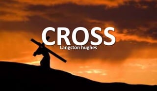Cross by Langston hughes | PPTX