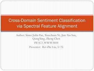 Cross domain sentiment classification via spectral feature alignment | PDF
