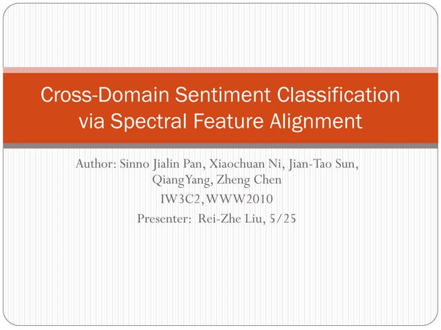 Cross domain sentiment classification via spectral feature alignment | PDF