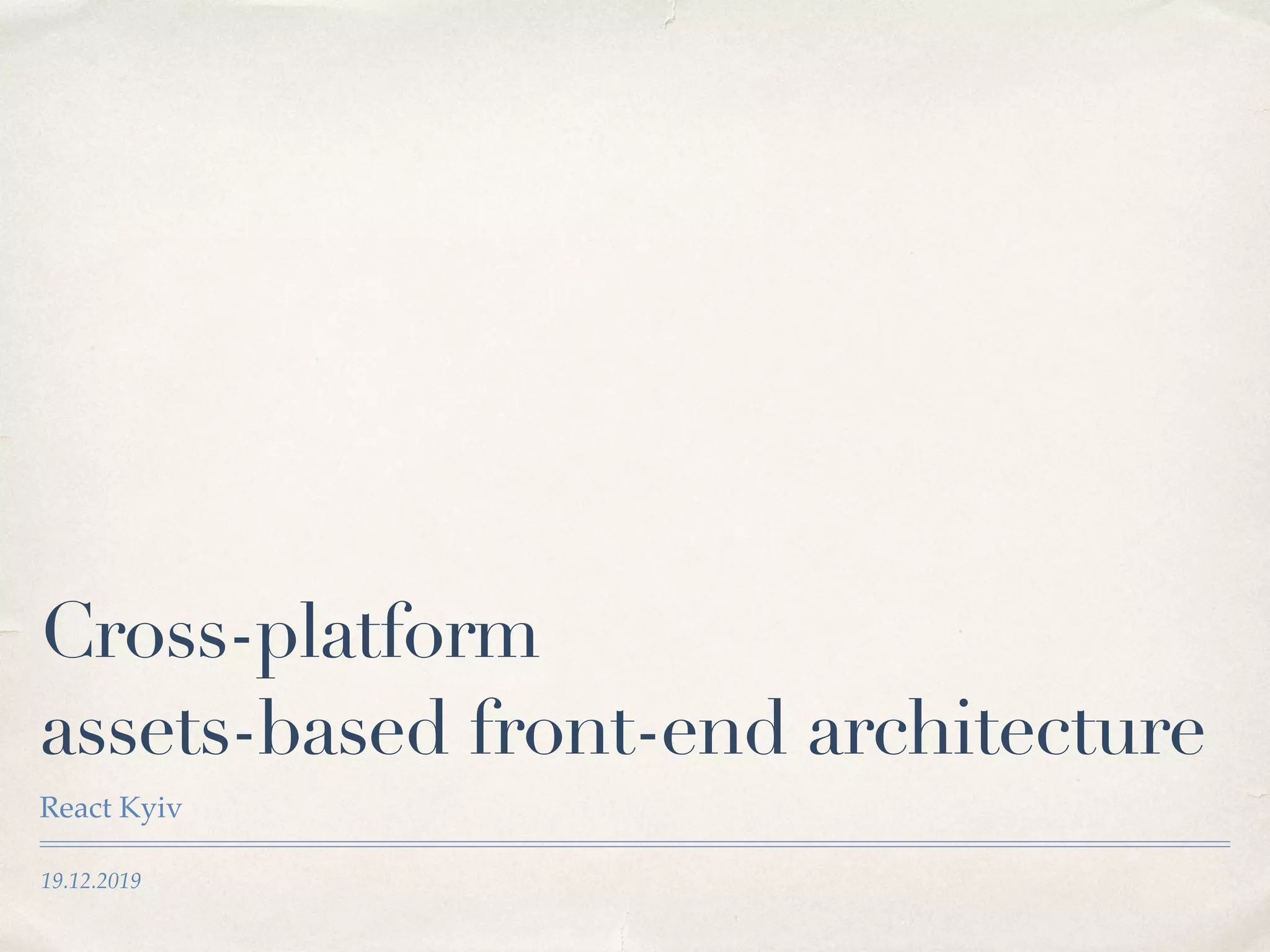 cross-platform-assets-based-front-end-architecture | PPT