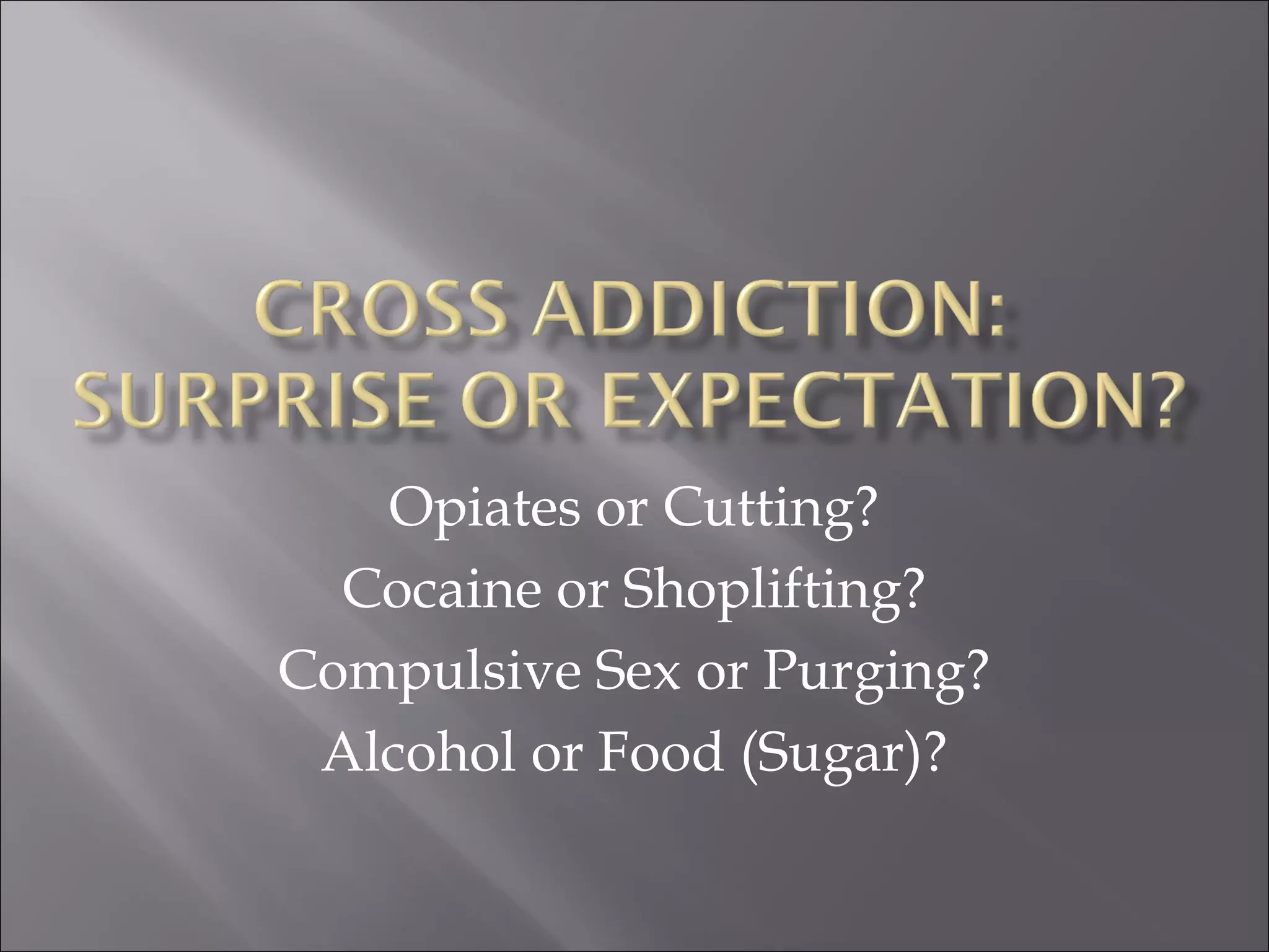 Cross Addiction: Surprise or Expectation? | PPT