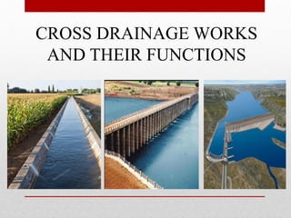 CROSS DRAINAGE WORKS AND THEIR FUNCTIONS | PPTX