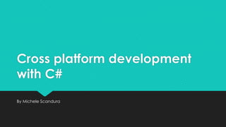 Cross platform development with C# | PPTX | Operating Systems | Computer Software and Applications