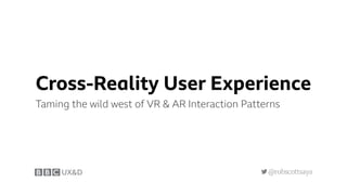 Cross Reality User Experience: Taming the Wild West of VR and AR ...