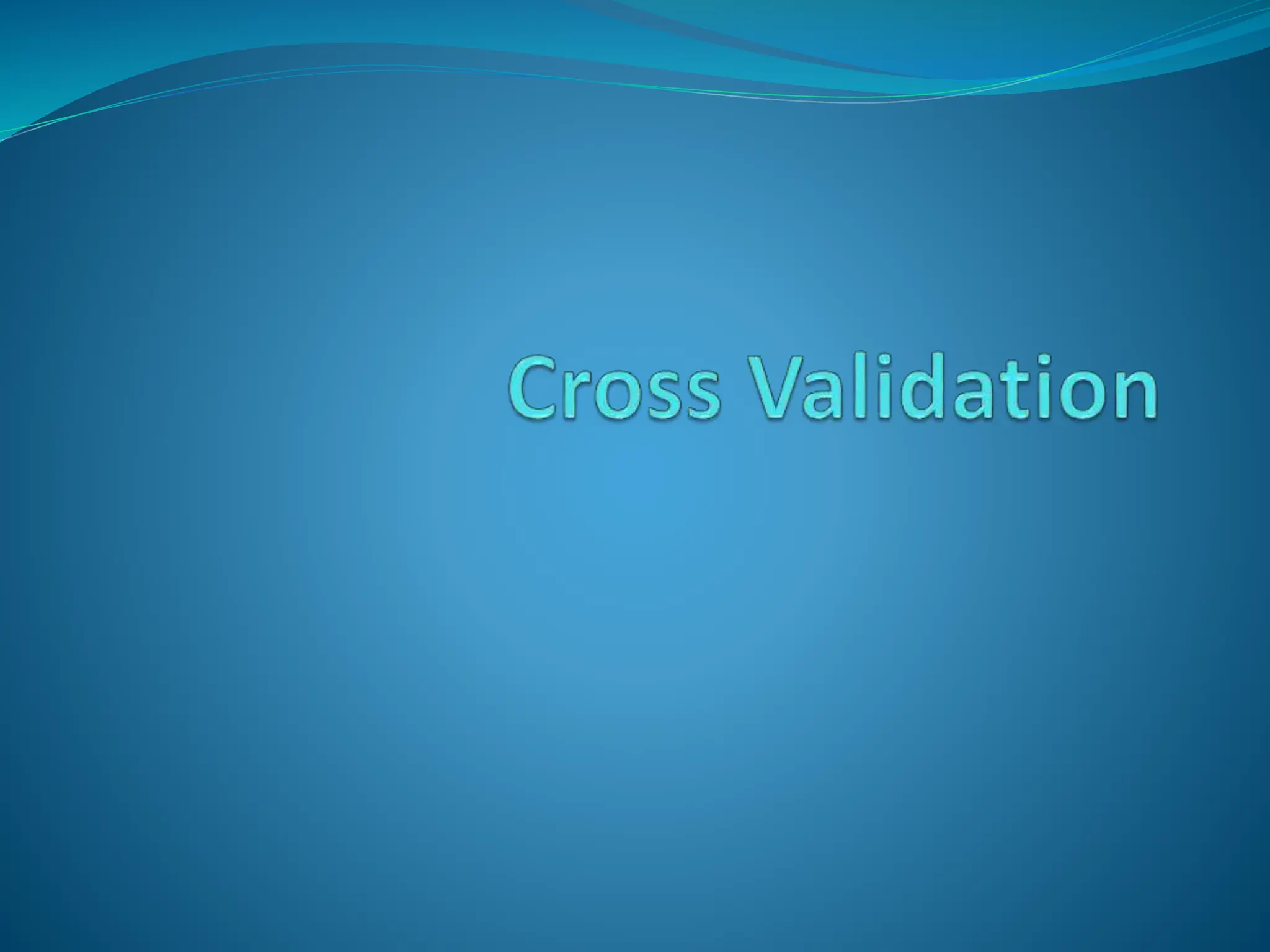 Cross Validation Cross ValidationmCross Validation.pptx
