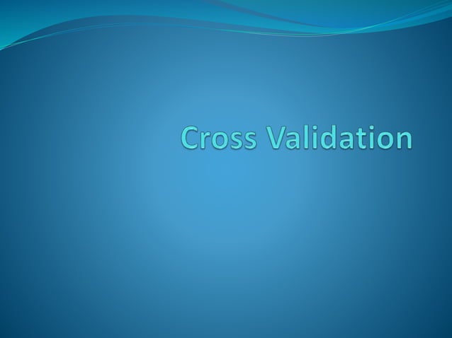 Cross Validation Cross ValidationmCross Validation.pptx