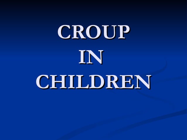 Croup | PPT | Ear, Nose and Throat Conditions | Diseases and Conditions