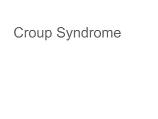 Croup syndrome( diptheria,acute epiglottitis,aryngotracheobronchitis ...