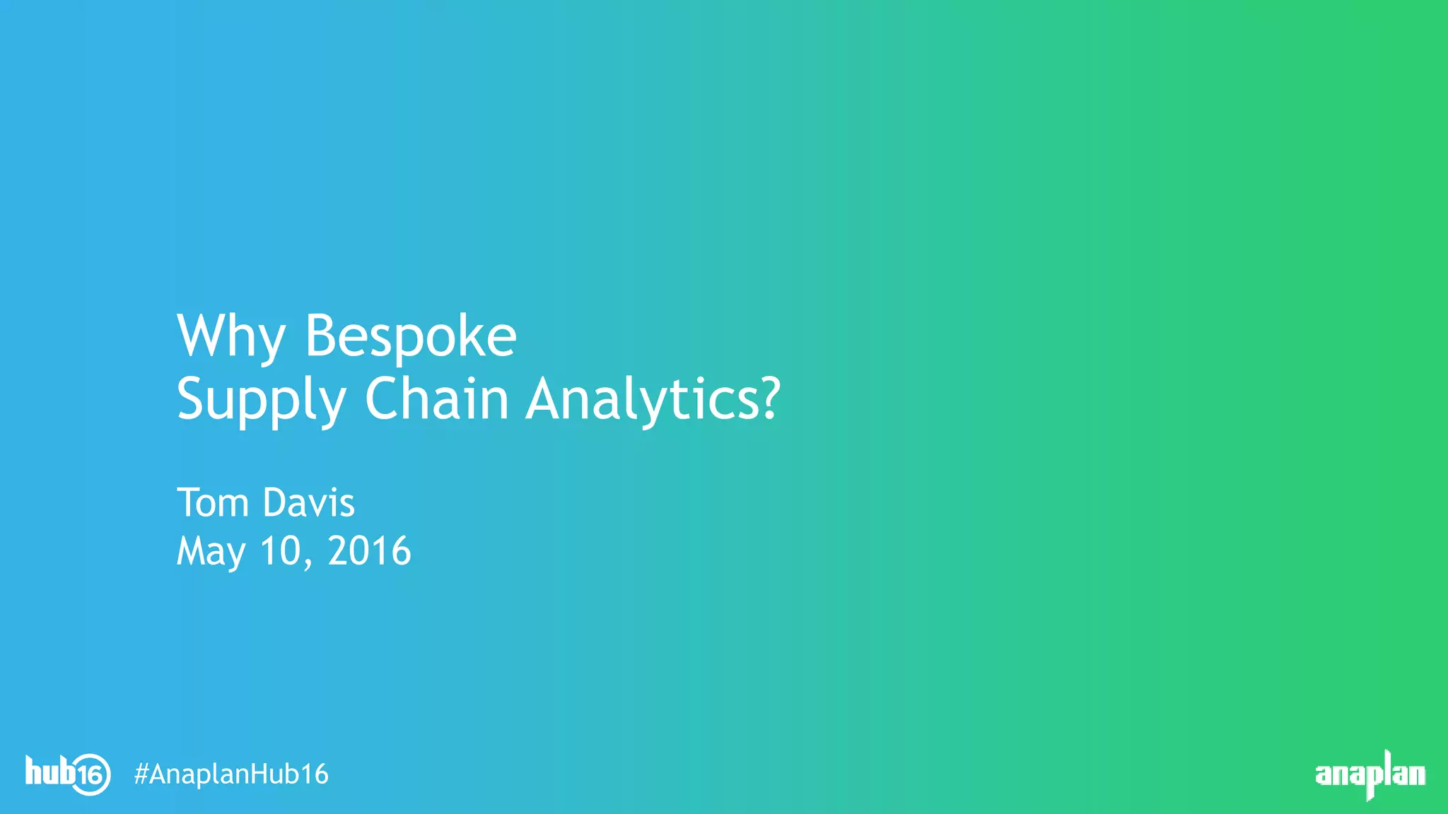 Hub16: Why Bespoke Supply Chain Analytics? | PPT