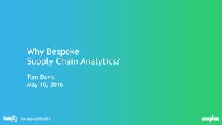 Hub16: Why Bespoke Supply Chain Analytics? | PPT