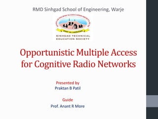 OPPORTUNISTIC MULTIPLE ACCESS TECHNIQUES FOR COGNITIVE RADIO NETWORK | PPT