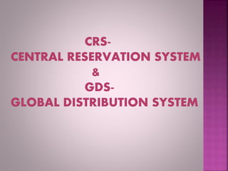 Central Reservation System (CRS) and Global Distribution System (GDS) | PPTX