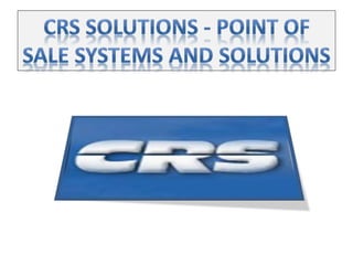CRS Solutions - Point Of Sale Systems and Software | PPTX