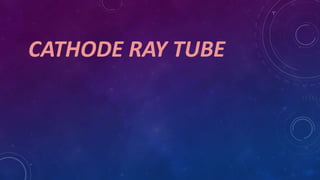 Cathod ray tube ppt | PPTX