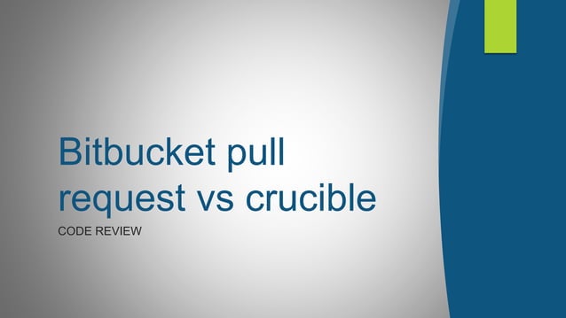 BitBucket Pull request vs Crucible | PPTX | Computer Software and Applications | Computing