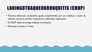 CRUP, epiglotitis, laringomalacia, cuerpo extraño.pptx
