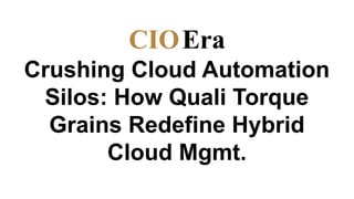 Crushing Cloud Automation Silos_ How Quali Torque Grains Redefine Hybrid Cloud Mgmt..pdf