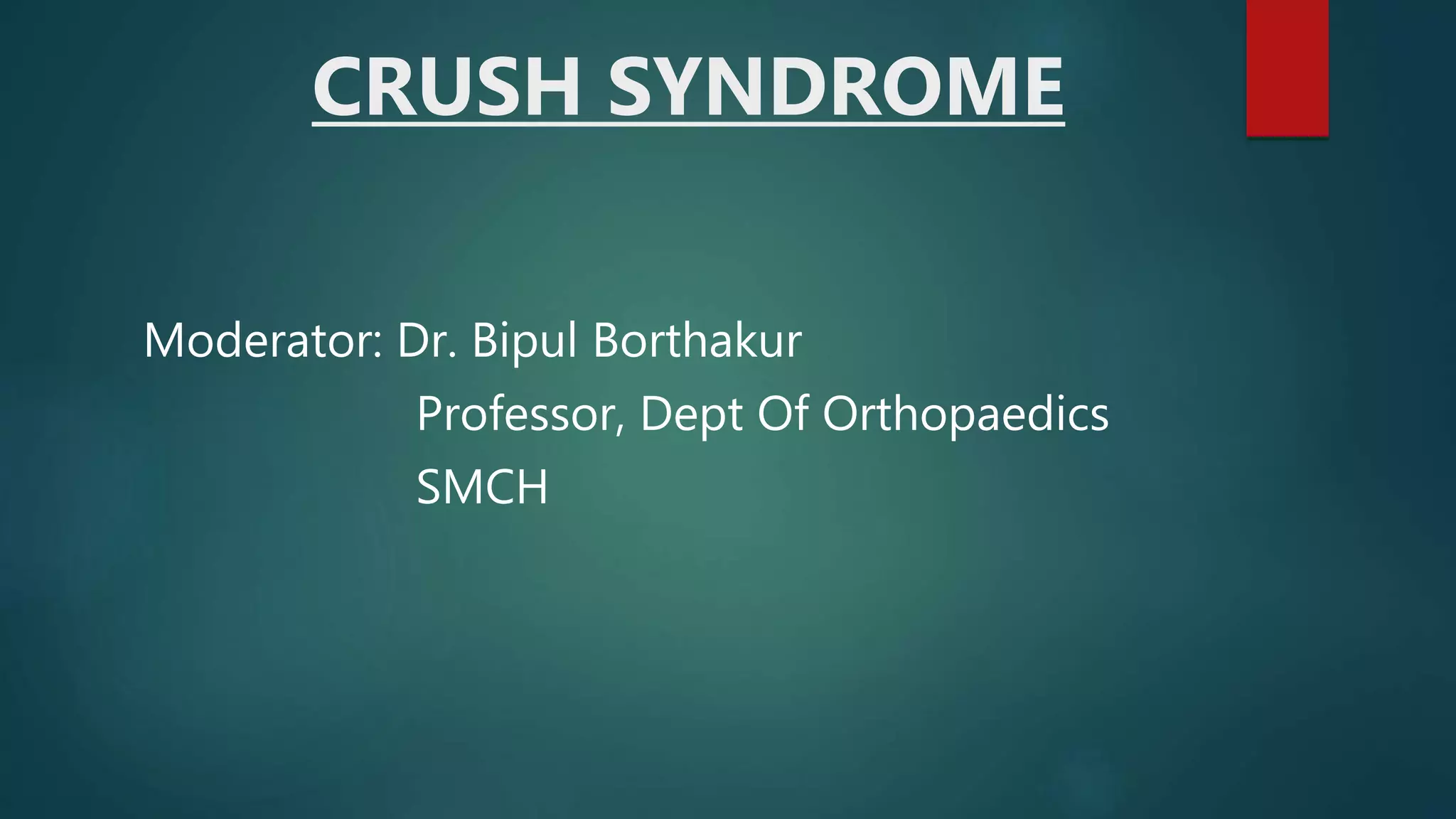 Crush syndrome - Dr Bipul Borthakur | PPTX