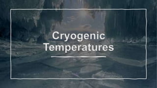 Cryogenic___temperatures_______.pptx